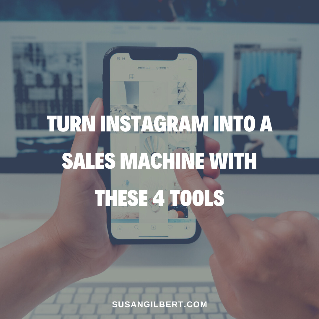 Turn Instagram Into a Sales Machine with These 4 Tools - Susan Gilbert ...