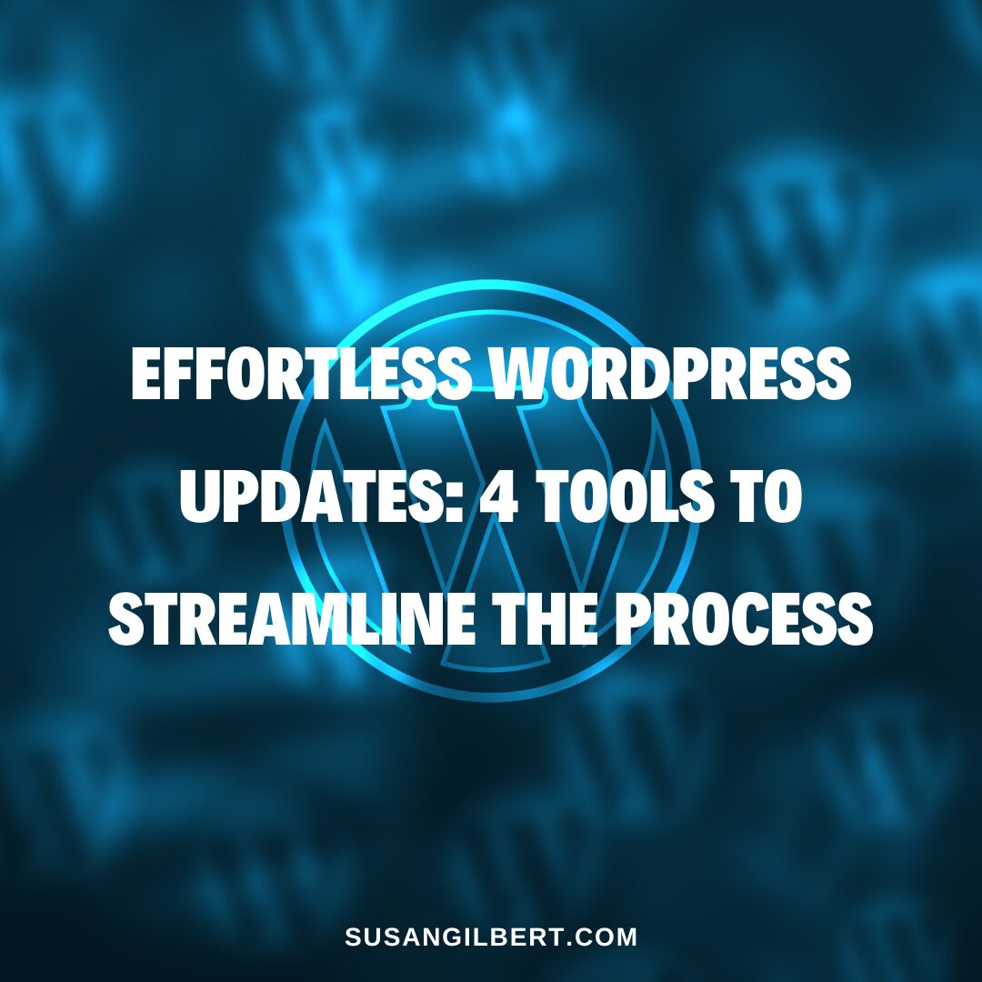 Effortless WordPress Updates: 4 Tools to Streamline the Process - Susan ...
