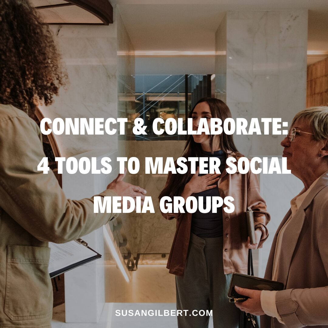 Connect & Collaborate: 4 Tools to Master Social Media Groups - Susan ...